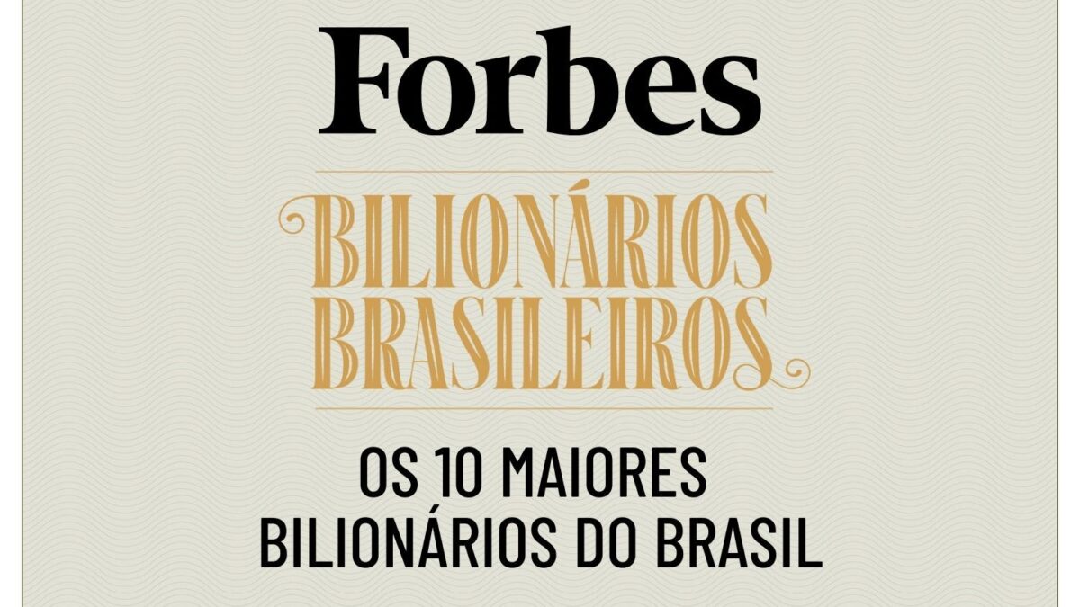 Lista Forbes: os 10 Maiores Bilionários do Brasil em 2025